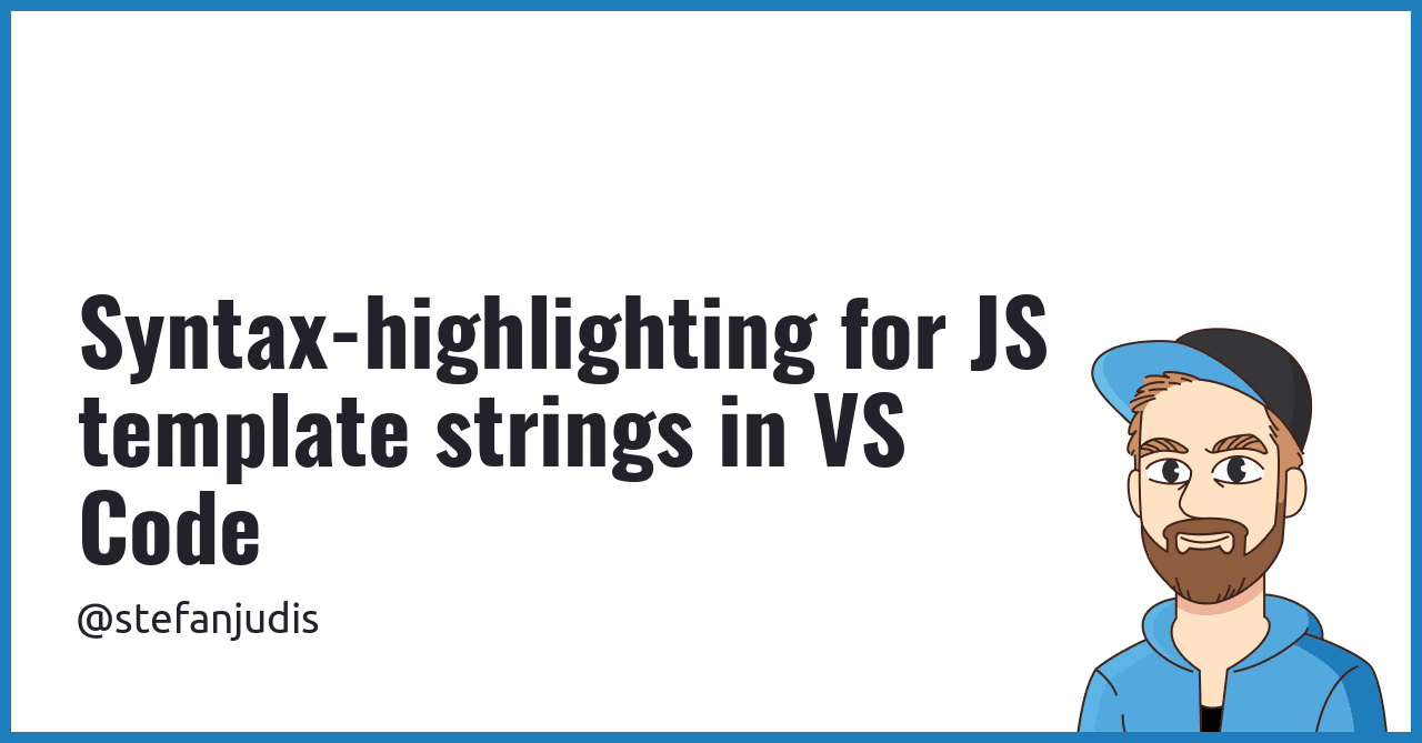 Syntax-highlighting for JS template strings in VS Code | Stefan Judis Web Development